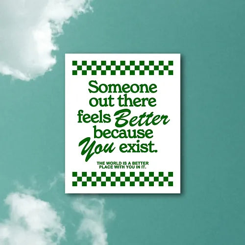 Someone Out There Feels Better Because You Exist – The Chapter Co